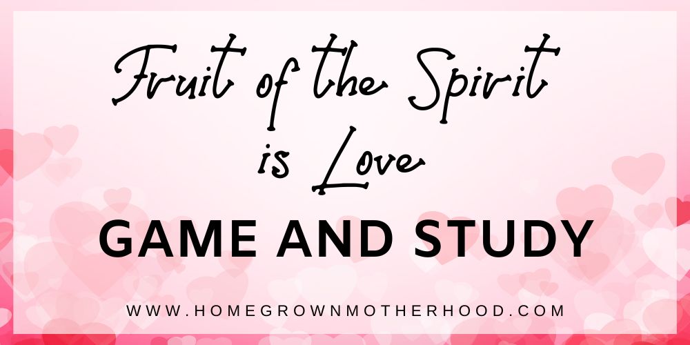 The Fruit of the Spirit is Love Game and Study