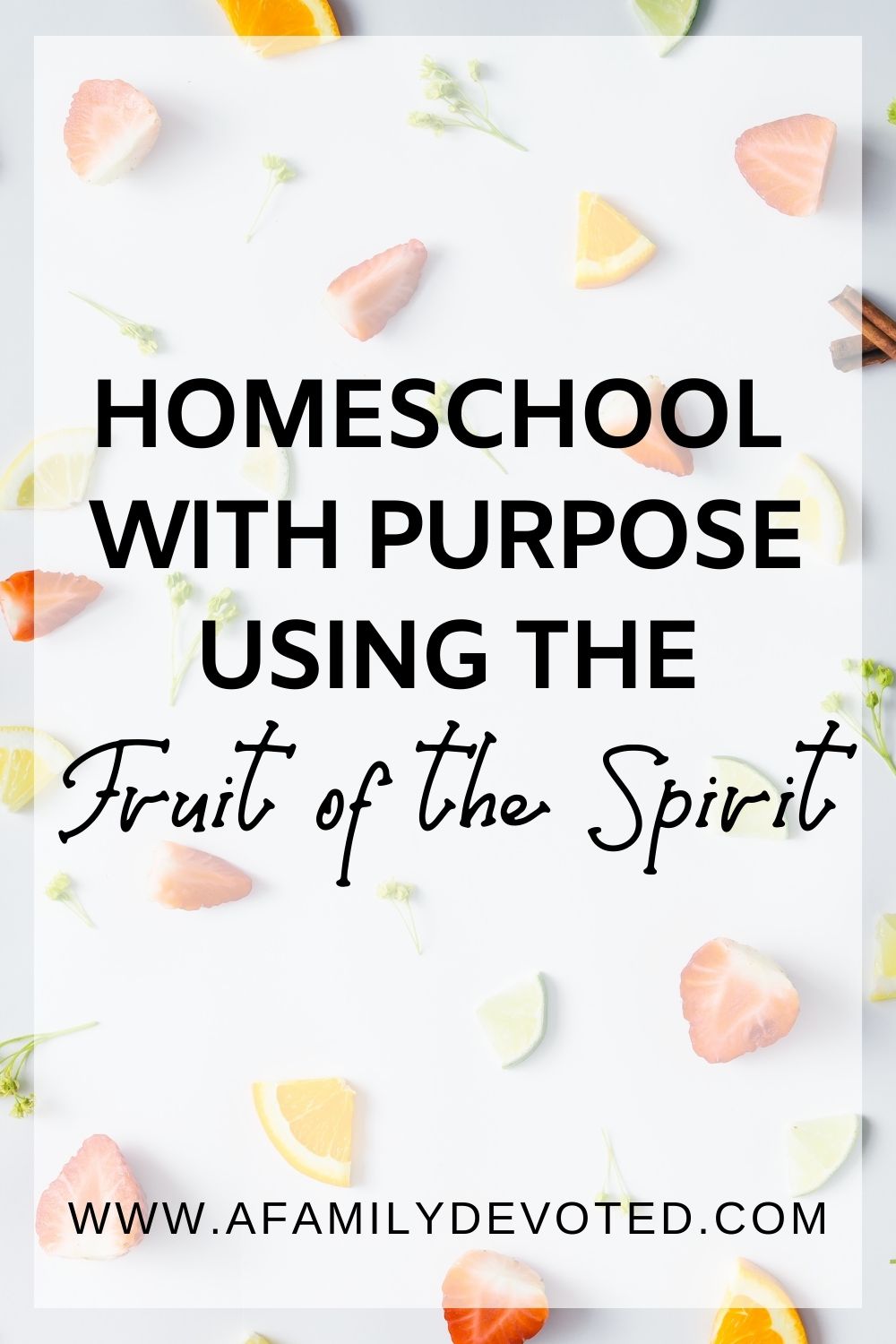 Homeschool With Purpose Using The Fruit Of The Spirit For Kids