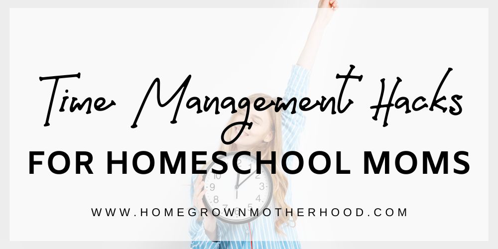 Time Management Hacks For Homeschool Moms