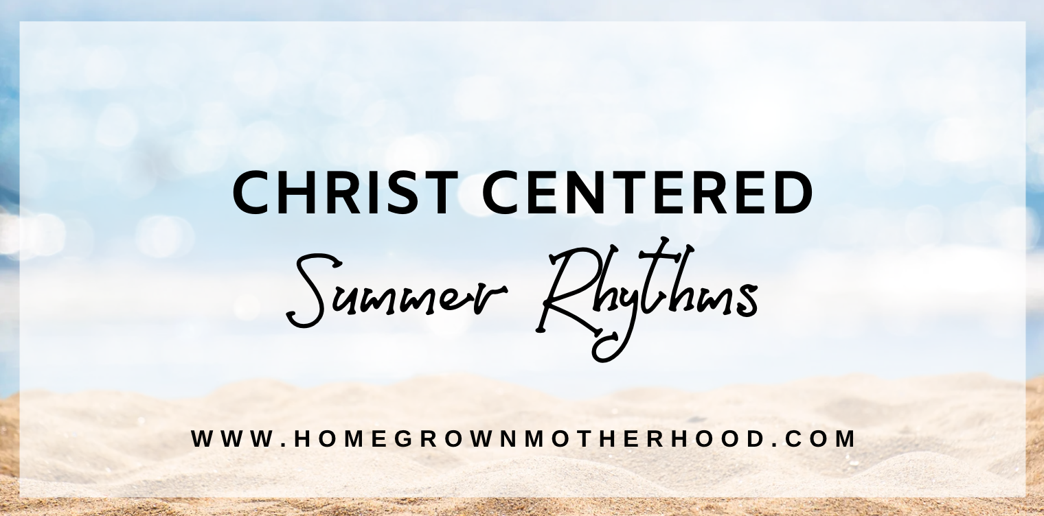 How To Have A Christ Centered Summer Rhythm