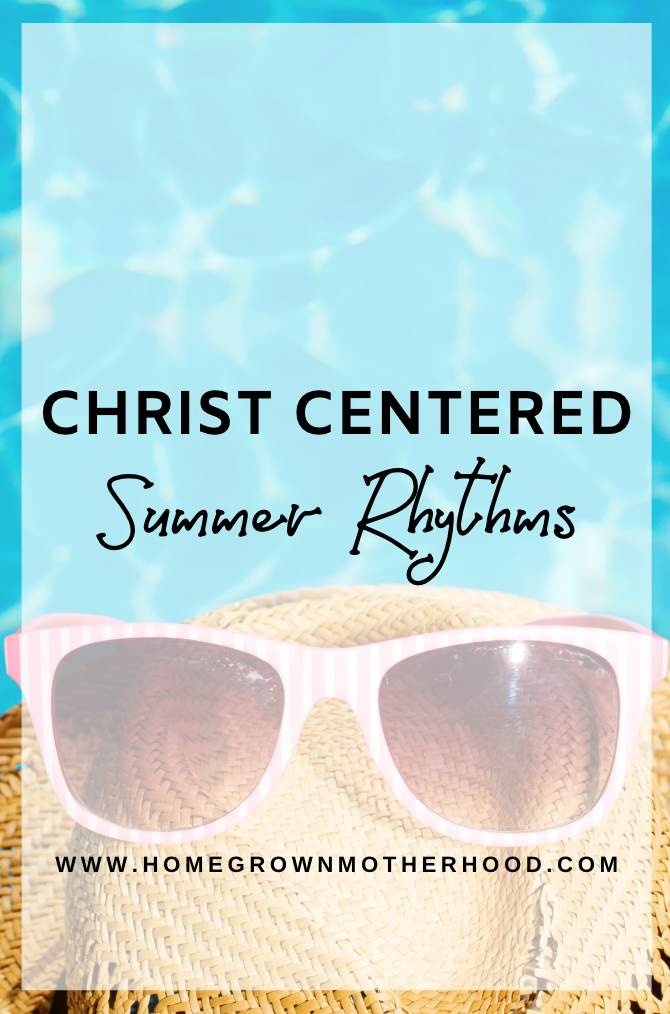 How To Have A Christ Centered Summer Rhythm